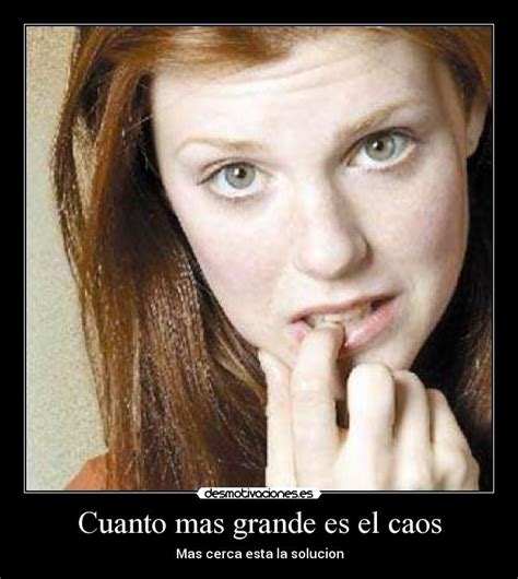 Cuanto Mas Grande Es El Caos Desmotivaciones