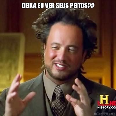 DEIXA EU VER SEUS PEITOS Meme Criarmeme Br