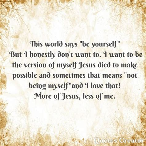 More Of Jesus Less Of Me And The World Self Love Quotes Quote