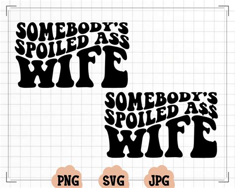 Somebody S Spoiled Ass Wife PNG Somebody S Fine Ass Etsy