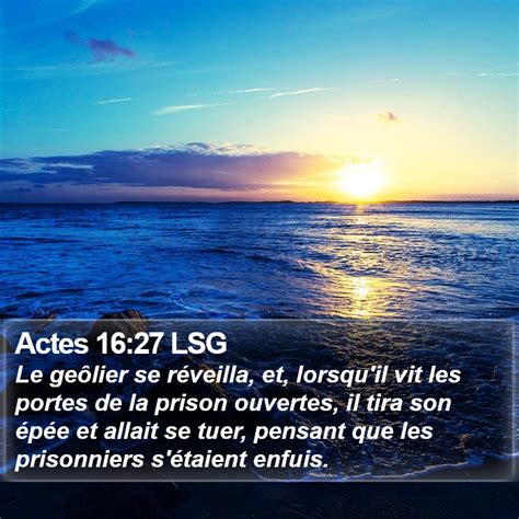 Actes 16 27 LSG Le geôlier se réveilla et lorsqu il vit les