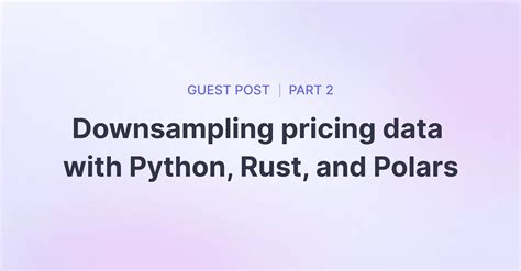 Downsampling Pricing Data Into Bars With Python And Polars 2