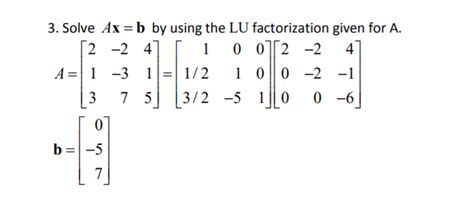 solved 3 solve ax b by using the lu factorization given