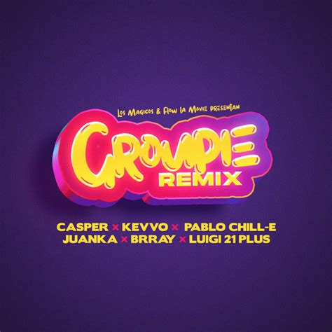 Groupie Remix Song And Lyrics By Casper Magico Kevvo Pablo Chill