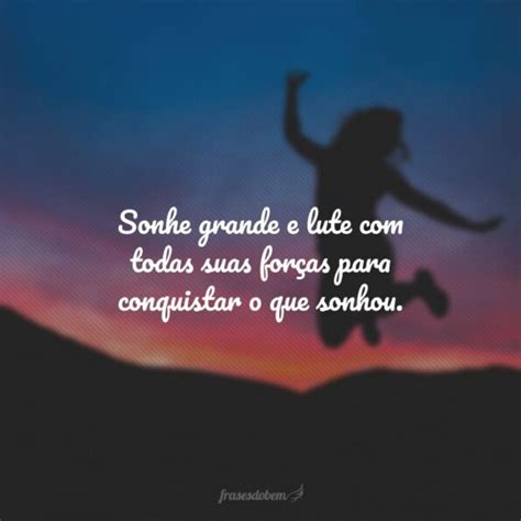 Frases De Conquista Pessoal Para Continuar Lutando Pelos Seus Objetivos