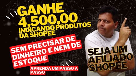 Como Ganhar Dinheiro Sendo Afiliado Shopee Ganhe 4500 Produtos Shopee