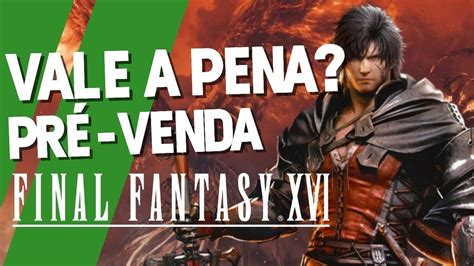 Final Fantasy Xvi Pr Venda Vale A Pena Youtube