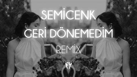 Semicenk Geri Dönemedim Fatih Yılmaz Remix YouTube