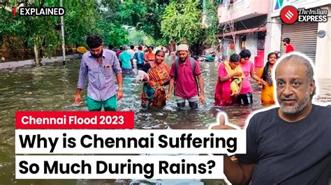 Chennai Flood 2023 Why Chennai Suffers During Rains Explains