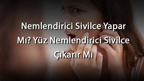 Nemlendirici Sivilce Yapar Mı Yüz Nemlendirici Sivilce Çıkarır Mı