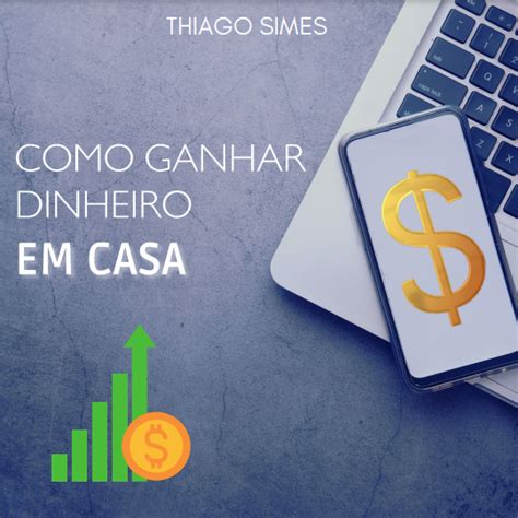 Como Ganhar Dinheiro Em Casa