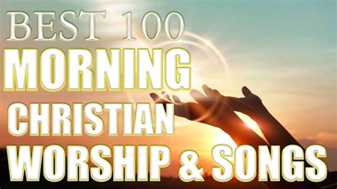 Top Best Morning Worship Songs For Prayers Hours Nonstop