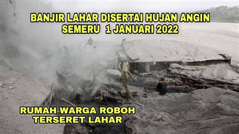 Baru Saja Hujan Angin Dan Banjir Lahar Semeru 1 1 2022 Rumah Warga