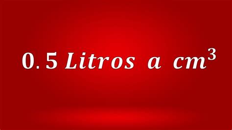 Convertir Litros A Cent Metros C Bicos Youtube