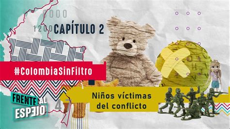 Capítulo 2 ColombiaSinFiltro Los niños víctimas del conflicto armado