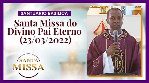 Santa Missa Novena Ao Divino Pai Eterno 23 03 2022 YouTube