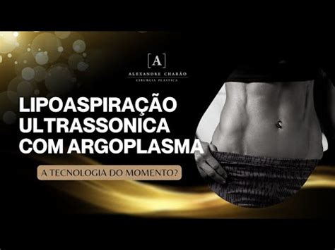 Lipoaspiração ultrassonica argoplasma O que é Dr Alexandre
