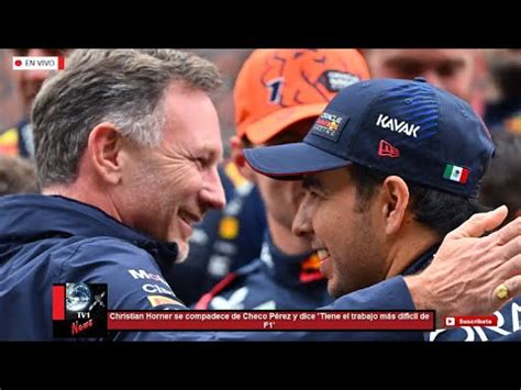Christian Horner se compadece de Checo Pérez y dice Tiene el trabajo