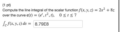 solved compute the line integral of the scalar function f x