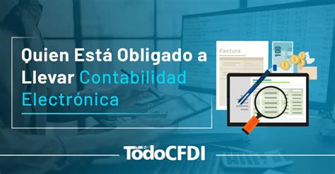 Quienes Est N Obligados A Llevar Contabilidad Electr Nica