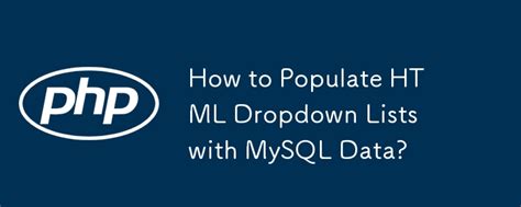 How To Populate HTML Dropdown Lists With MySQL Data PHP Tutorial Php Cn