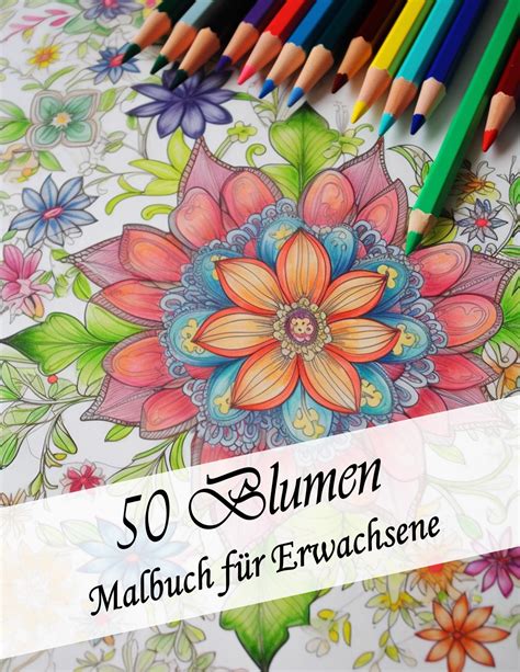 Malbuch für Erwachsene mit Blumen 50 einzigartige Motive Leralisa de