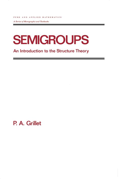 semigroups an introduction to the structure theory by pierre a grillet goodreads