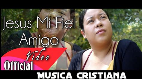 Jesus Mi Fiel Amigo Katherine Molina Video Oficial Musica Cristiana
