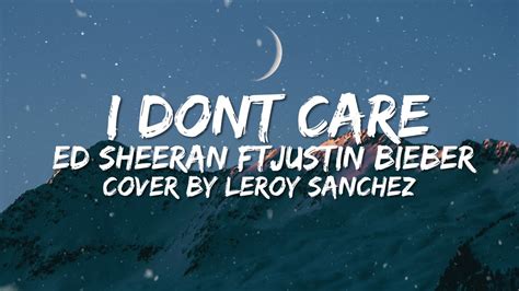 ED SHEERAN FT JUSTIN BIEBER I DONT CARE COVER BY LEROY SANCHEZ