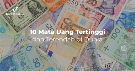 10 Mata Uang Tertinggi Dan Terendah Di Dunia InvestasiKu