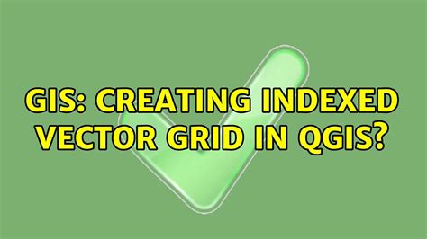 GIS Creating Indexed Vector Grid In QGIS 2 Solutions YouTube