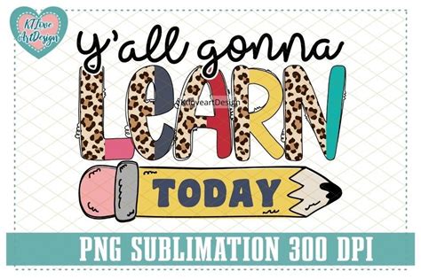 Y All Gonna Learn Today Teaching Png Graphic By Ktloveartdesign