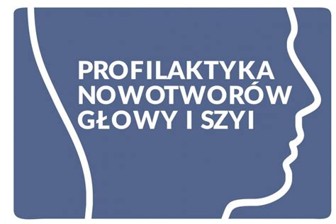 Bezpłatne badania profilaktyczne z zakresu nowotworów głowy i szyi