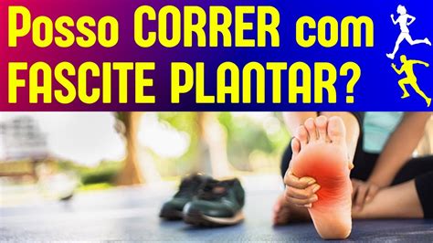 Posso CORRER FASCITE PLANTAR É normal sentir dor no pé ao correr