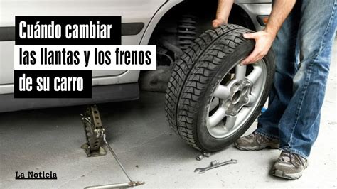 Cómo saber cuándo y cómo cambiar los frenos y las llantas del carro