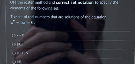 solved use the roster method and correct set notation to