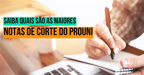 Saiba quais são as maiores notas de corte do Prouni