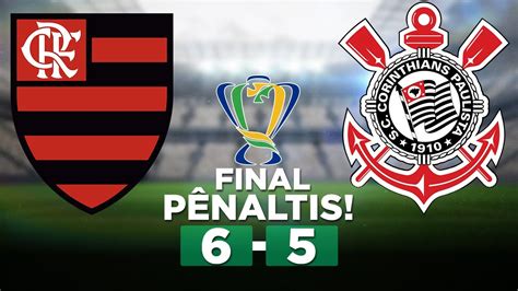 PÊNALTIS FLAMENGO 1 6 x 5 1 CORINTHIANS FLAMENGO CAMPEÃO FINAL