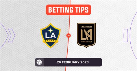 LA Galaxy Vs Los Angeles FC Prediction And Odds 26 February 2023