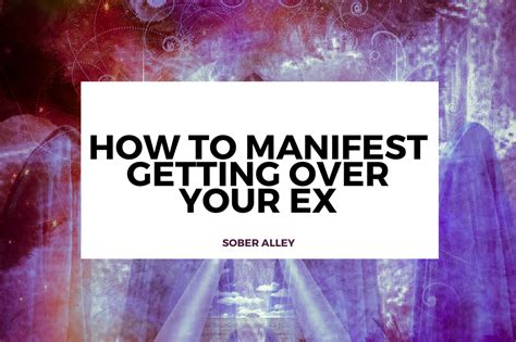 Best Manifestation Method To Get Over Your Ex Sober Alley