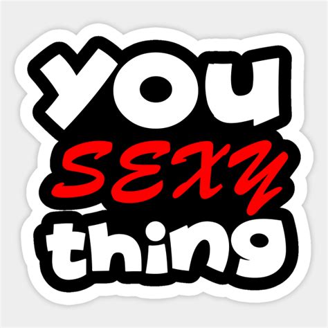 You Sexy Thing Sexy Thing Sticker Teepublic