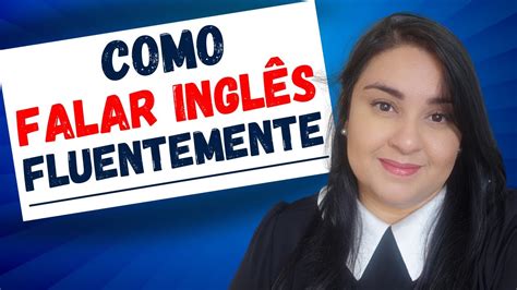 Como Falar Ingl S Fluentemente Como Eu Aprendi Ingl S E Me Tornei