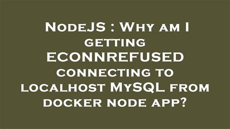 NodeJS Why Am I Getting ECONNREFUSED Connecting To Localhost MySQL
