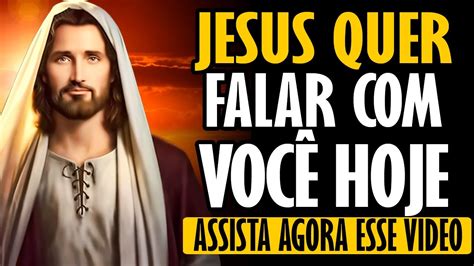 JESUS QUER FALAR VOCÊ ASSISTA HOJE ESSE VÍDEO YouTube