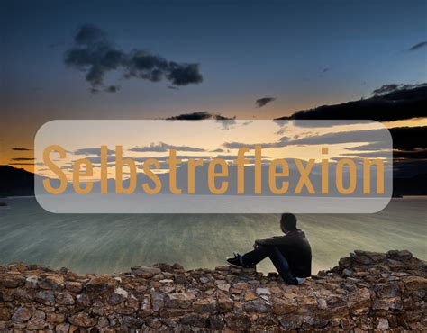 Selbstreflexion und Selbstbewusstsein für persönliches Wachstum