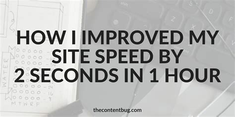 How I Improved My Site Speed By Seconds In Hour Thecontentbug