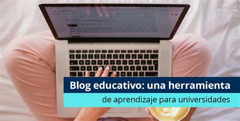 Blog Educativo Una Herramienta De Aprendizaje Para Universidades