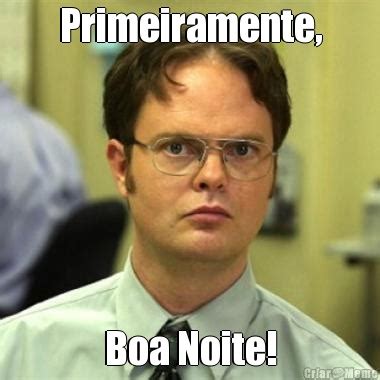 Primeiramente Boa Noite Meme Criarmeme Br