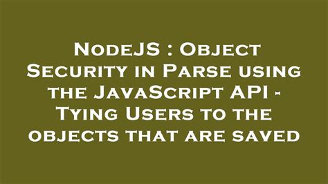 nodejs object security in parse using the javascript api tying users to the objects that are
