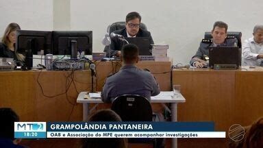 Mttv Edi O Cuiab Oab E Associa O Do Mpe Querem Acompanhar